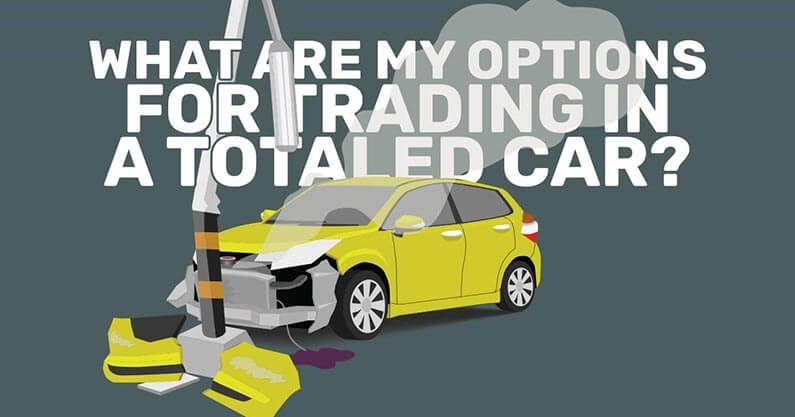 What Are My Options For Trading In A Totaled Car? | DamagedCars.com