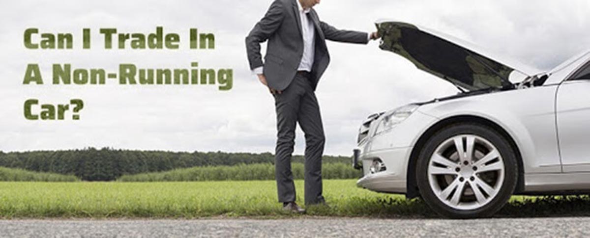 Trade in Your Non Running Car - Get Cash for A Car that Doesn't Run